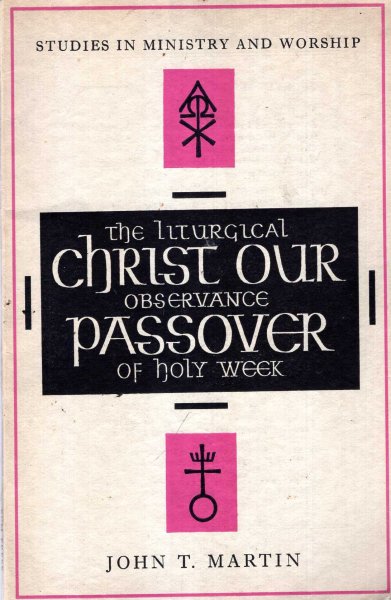 Christ Our Passover : The Liturgical Observance of Holy Week