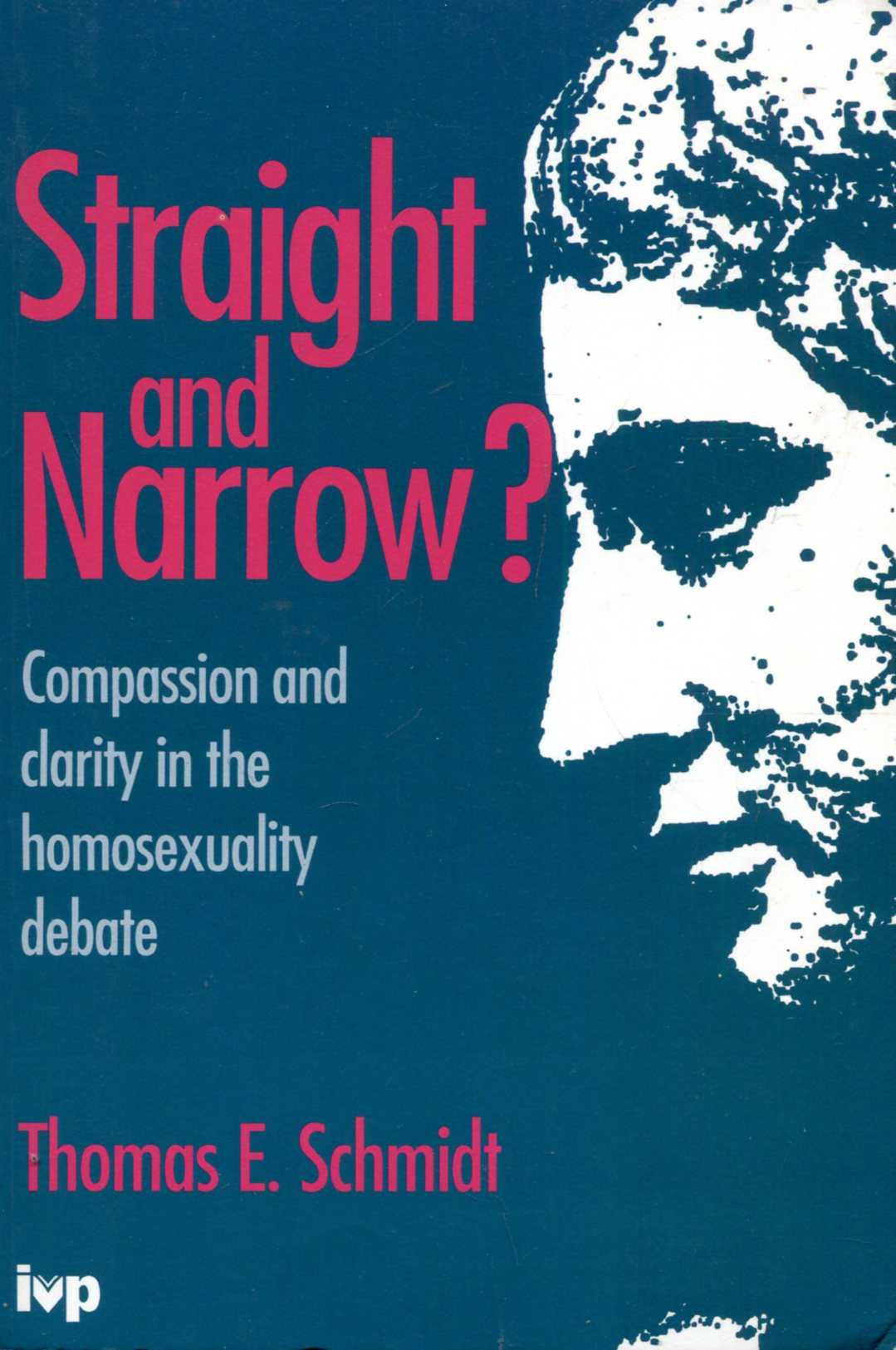 Straight and Narrow? Compassion and Clarity in the Homosexuality Debate
