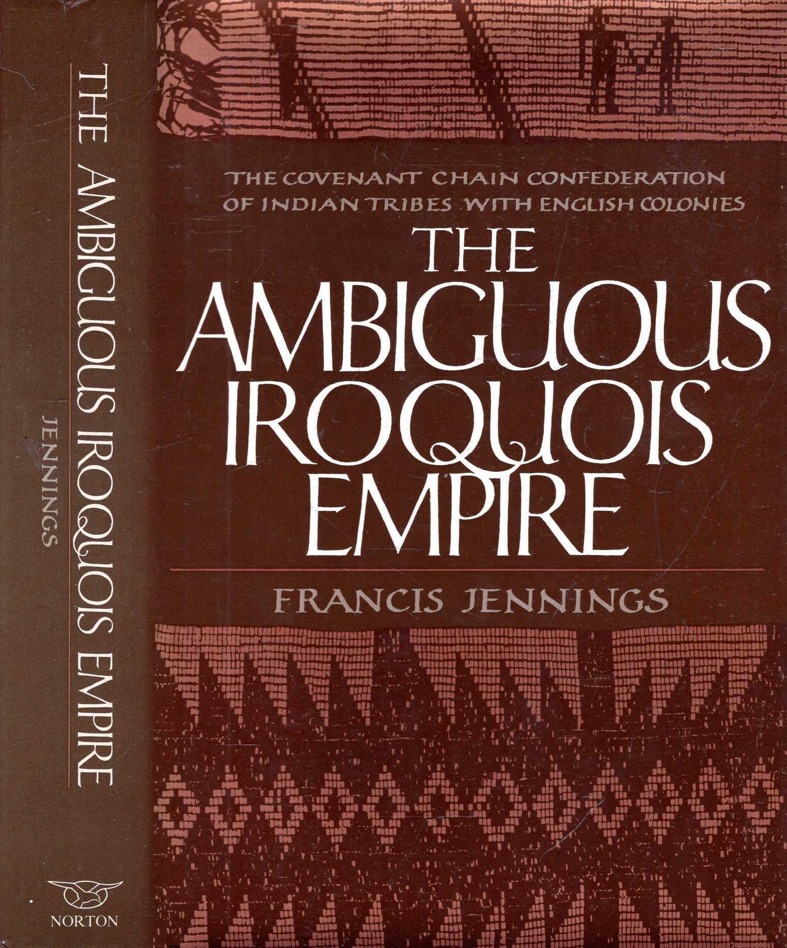 The Ambiguous Iroquois Empire, the Covenant Chain Confederation of ...