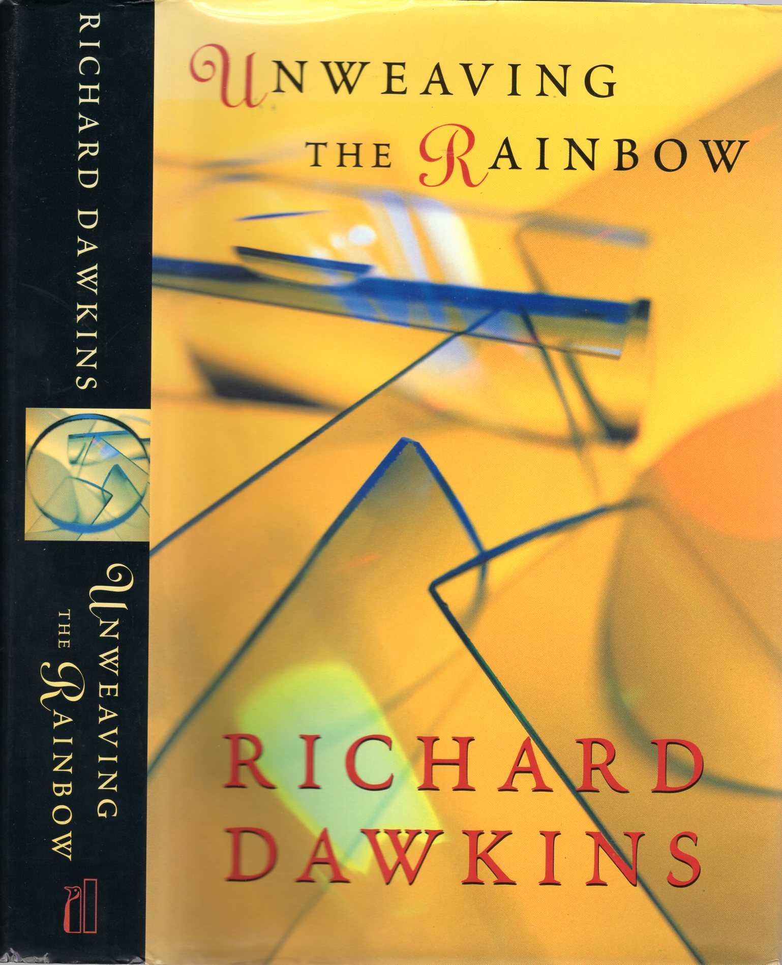 Unweaving the Rainbow: Science,Delusion And the Appetite For Wonder ...