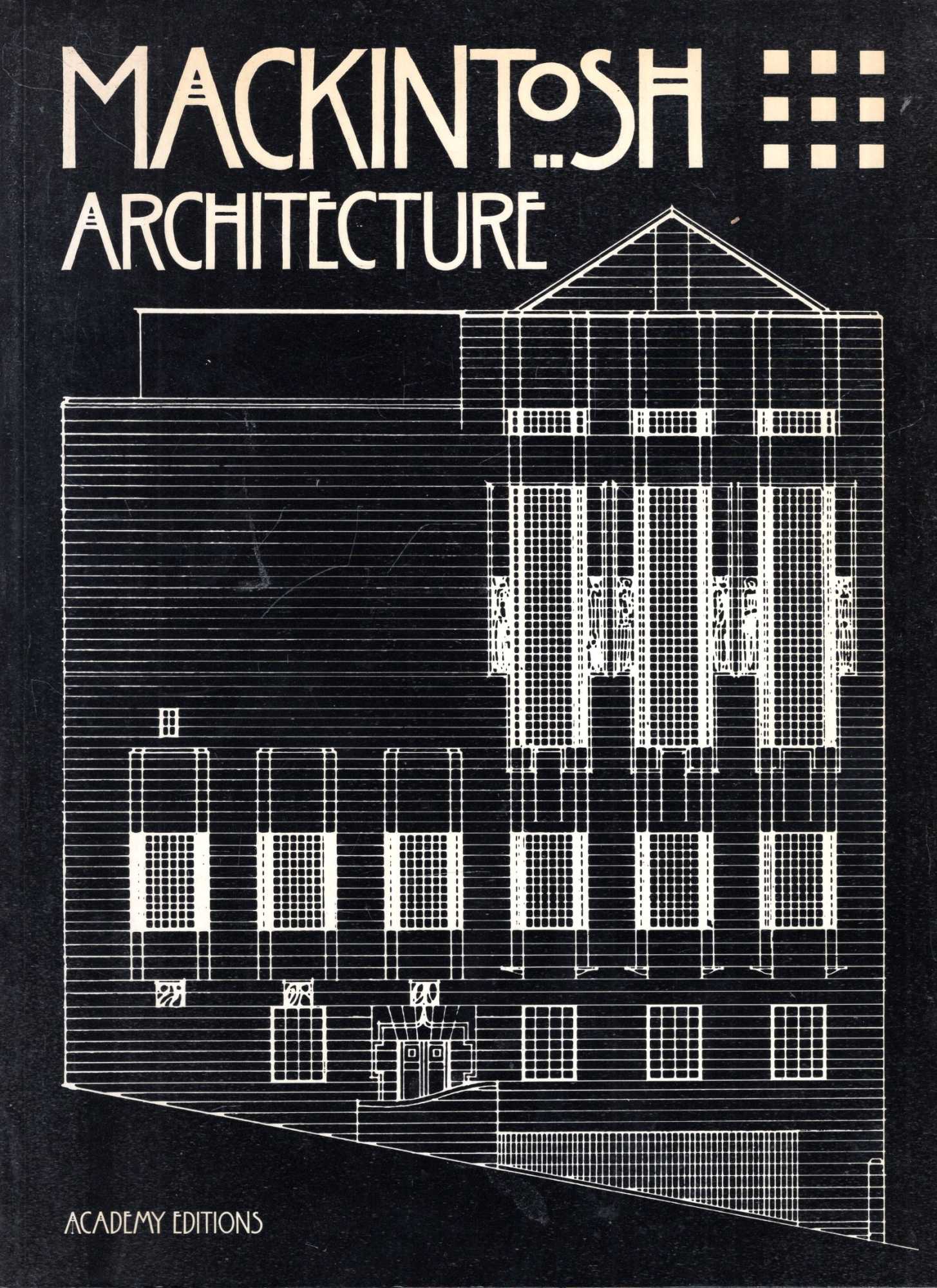 Mackintosh Architecture: the complete buildings and selected projects