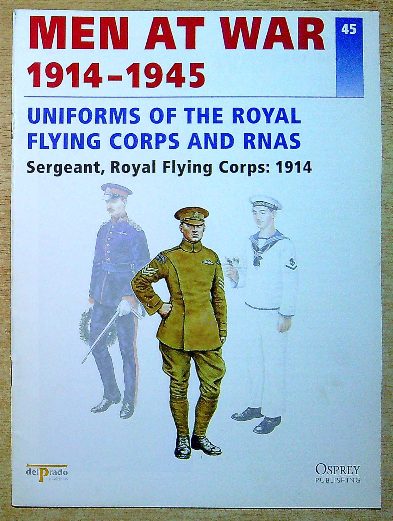 Men at War 45, 1914-1945: Uniforms of the Royal Flying Corps and RNAS: Sergeant, Roayl Flying ...