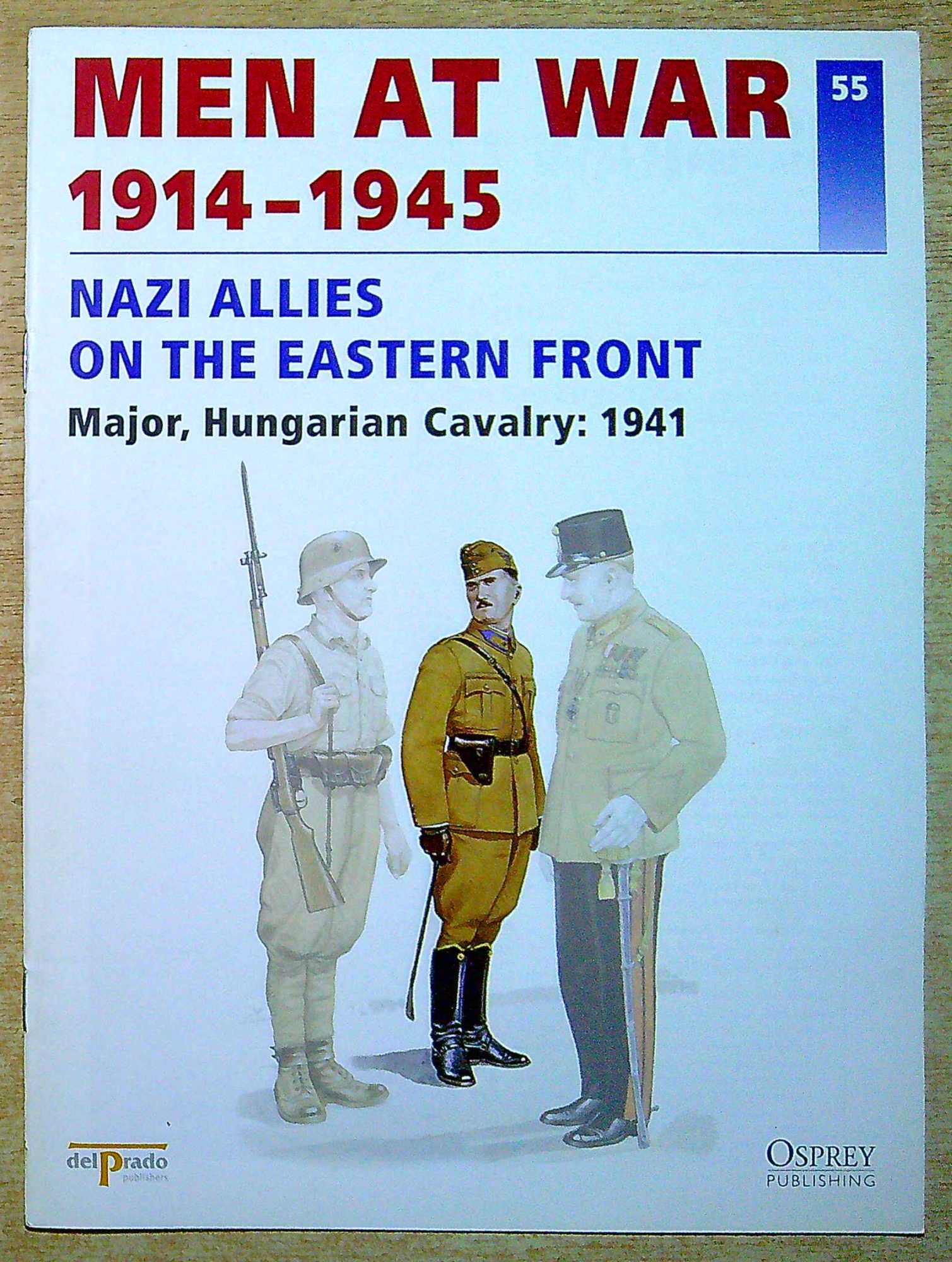 Men at War 55, 1914-1945: Nazi Allies on the Eastern Front: Major, Hungarian Cavalry, 1941